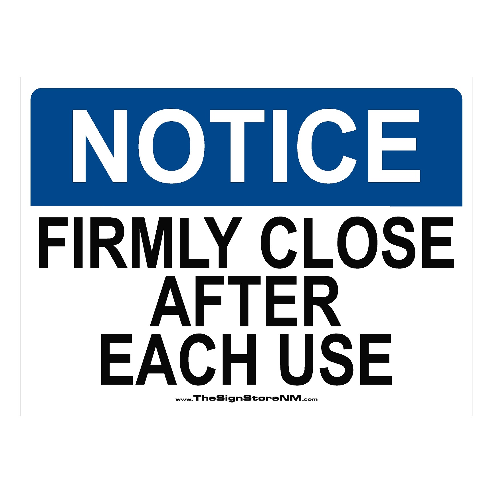 Notice - Firmly Close After Each Use - Sign - The Sign Store NM