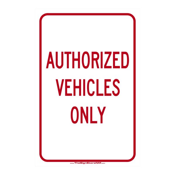 Authorized Vehicles Only - Sign - The Sign Store NM